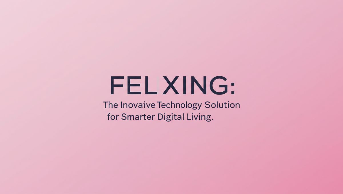 Felixing: The Innovative Technology Solution for Smarter Digital Living
