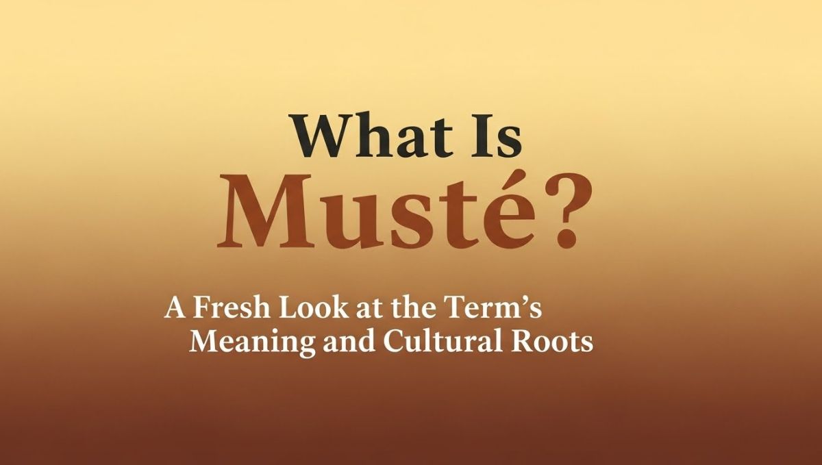 What Is Musté? A Fresh Look at the Term’s Meaning and Cultural Roots
